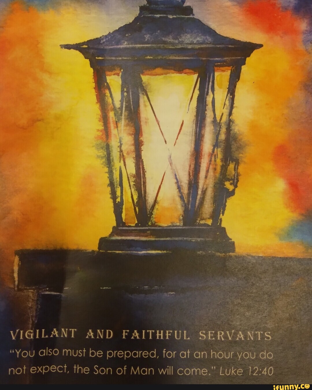 VIGILANT AND FAITHFUL SERVANTS "You also must be prepared, for at an ...