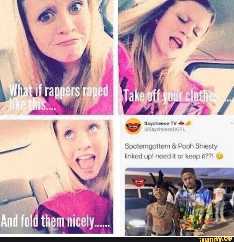We, Spotemgottem & Pooh Shiesty linked up! need it or keep it??! - iFunny