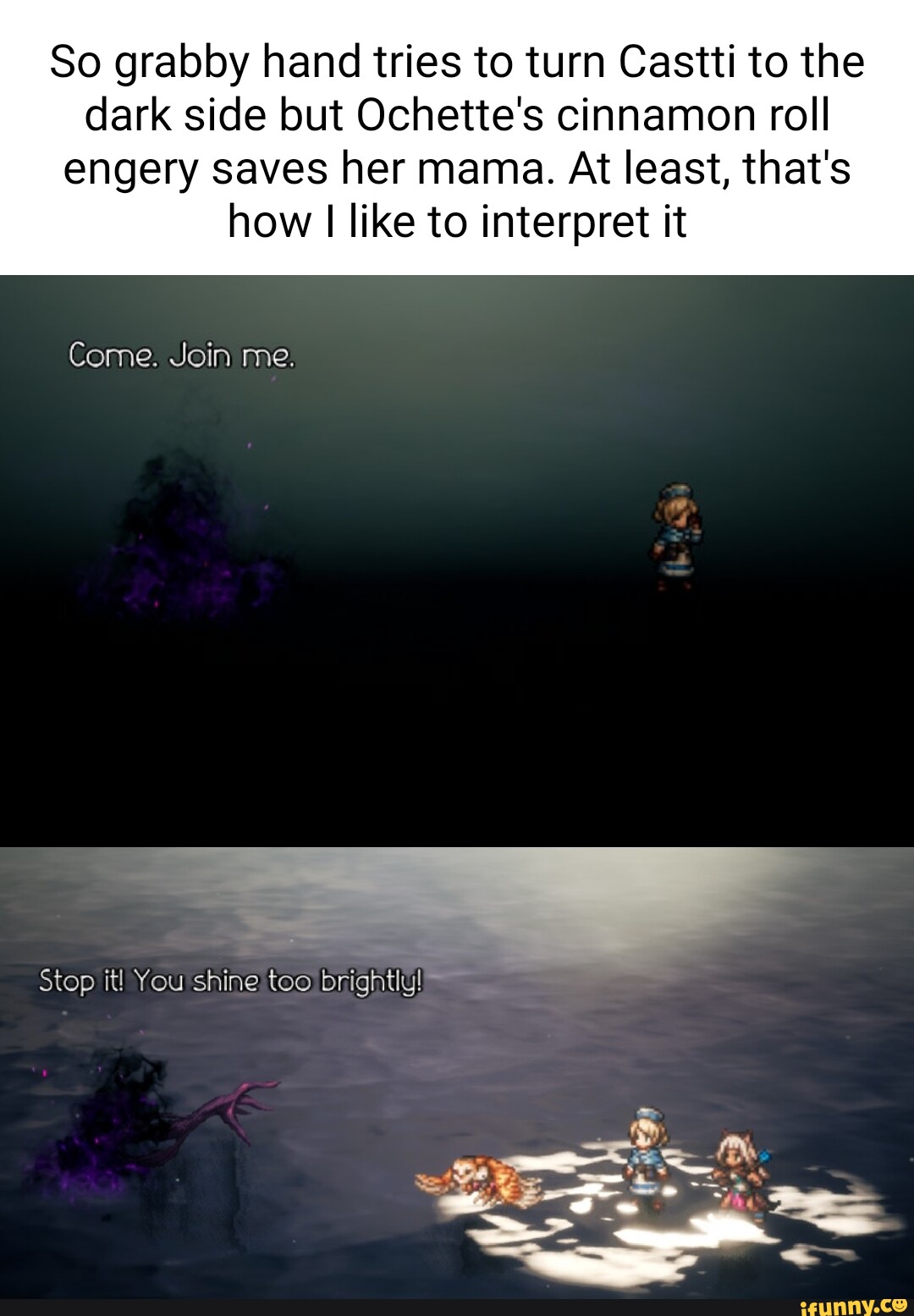 So grabby hand tries to turn Castti to the dark side but Ochette's ...