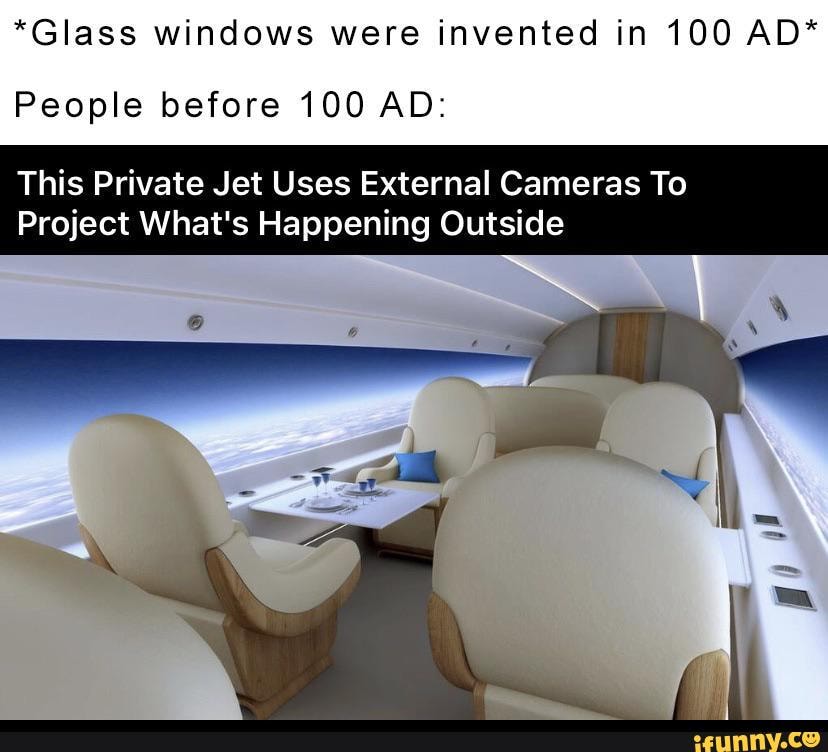 *Glass windows were invented in 100 AD* People before 100 AD: This ...
