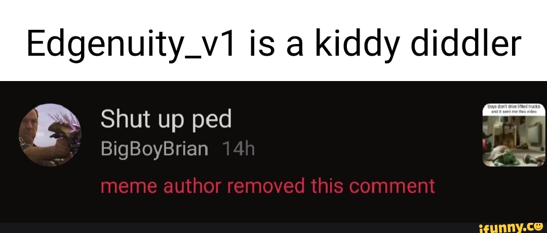Edgenuity_v1 is a kiddy diddler Shut up ped BigBoyBrian meme author ...