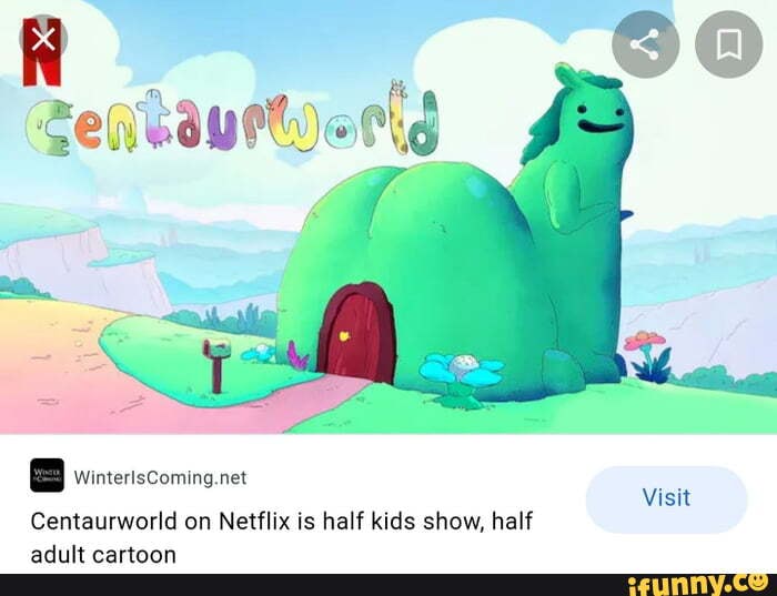 Visit Centaurworld on Netflix is half kids show, half - iFunny