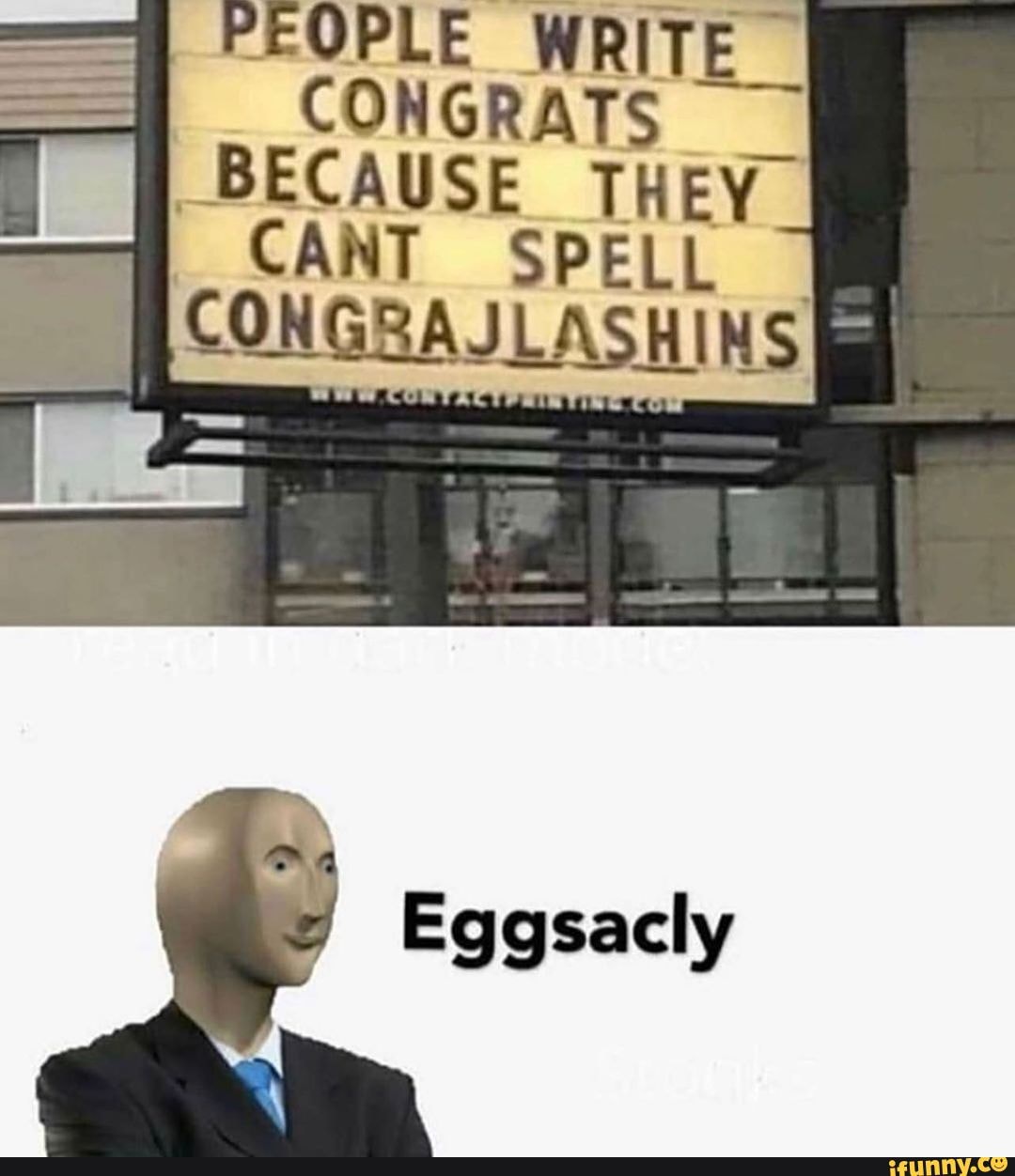 PEOPLE WRITE CONGRATS BECAUSE THEY CANT SPELL CONGRAJLASHINS Eggsacly ...