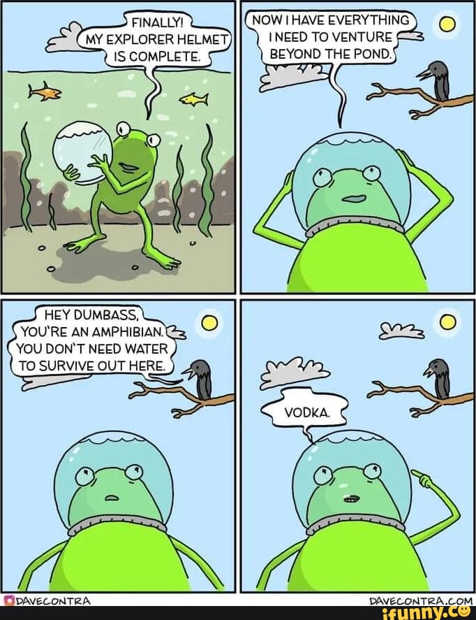 EXPLORER HELMET, IS COMPLETE. HEY DUMBASS. YOU'RE AN AMPHIBIAN. YOU DON ...