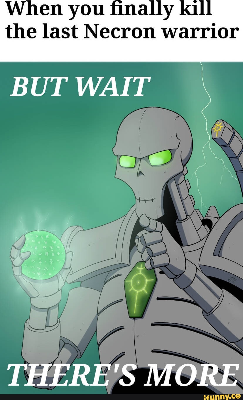 Necron Memes Best Collection Of Funny Necron Pictures On IFunny Necron Memes Best Collection Of Funny Necron Pictures On IFunny