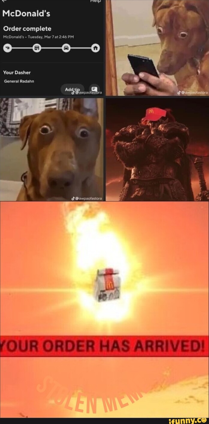 McDonald's Order complete Your Dasher General Radahn (OUR ORDER HAS ...