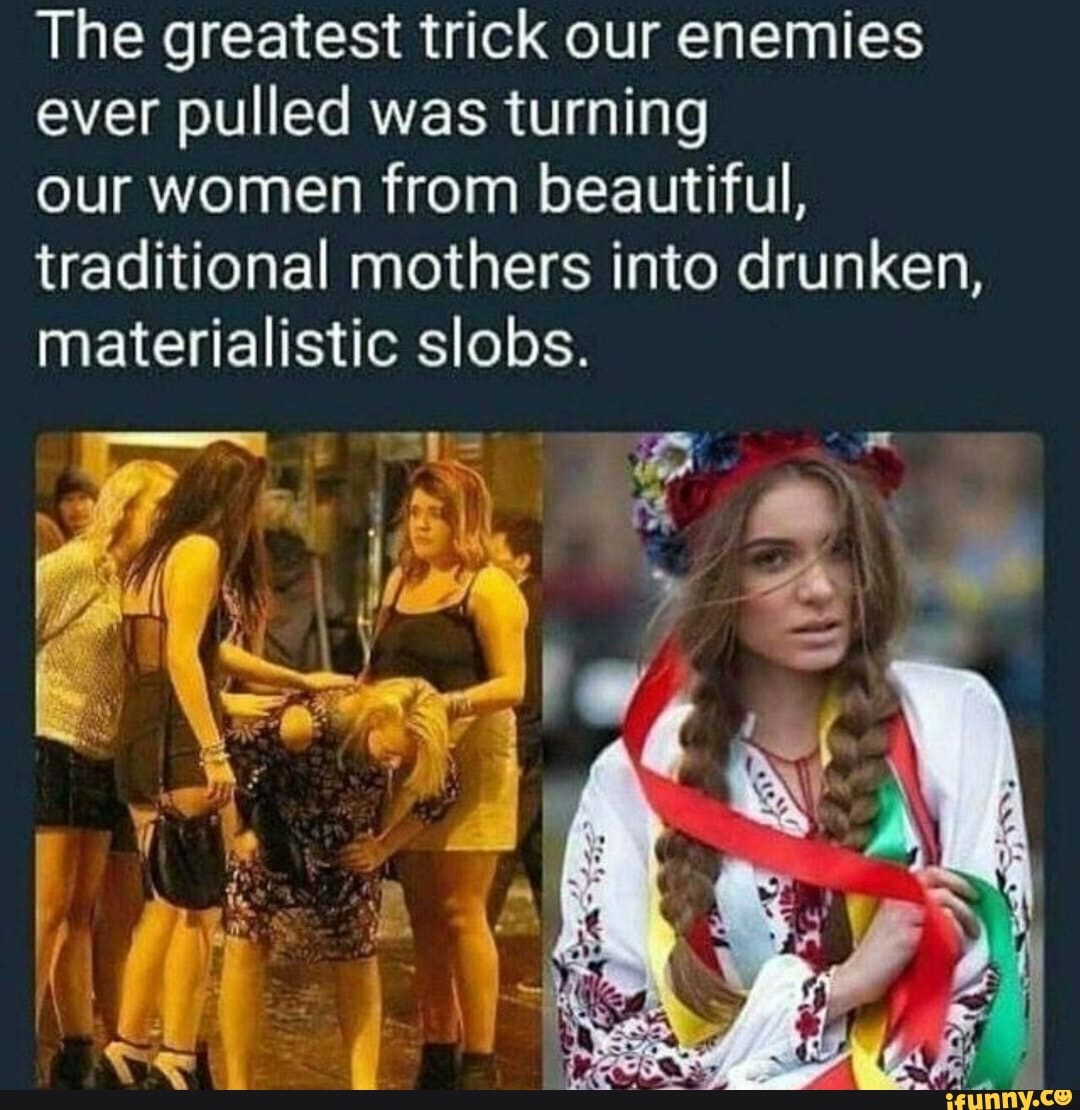 The greatest trick our enemies ever pulled was turning our women from ...
