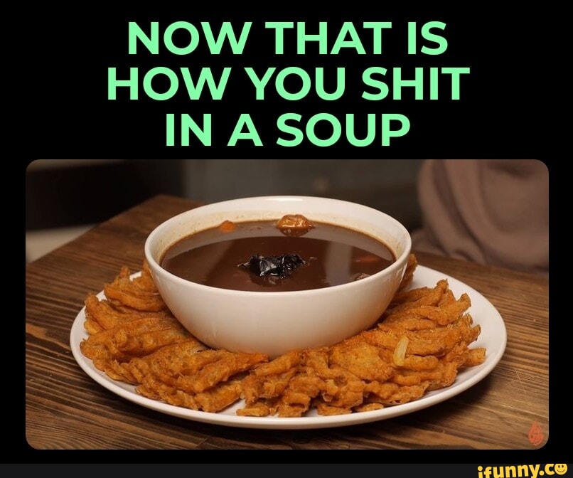 Soup memes. Best Collection of funny Soup pictures on iFunny