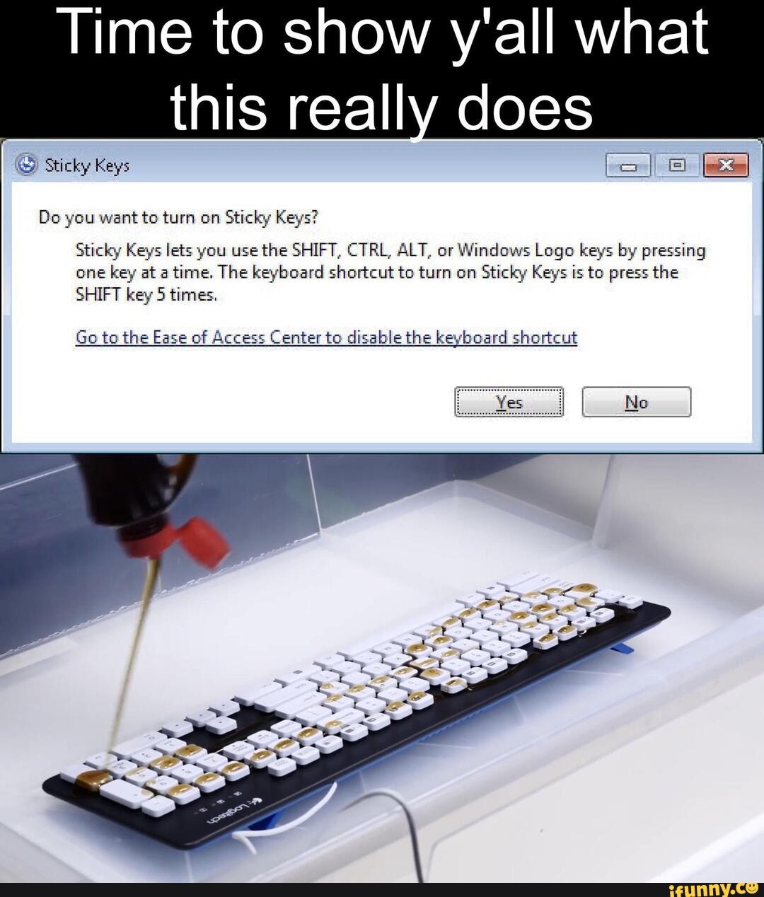 Time to show y'all what this really does Sticky Keys Do you want to ...