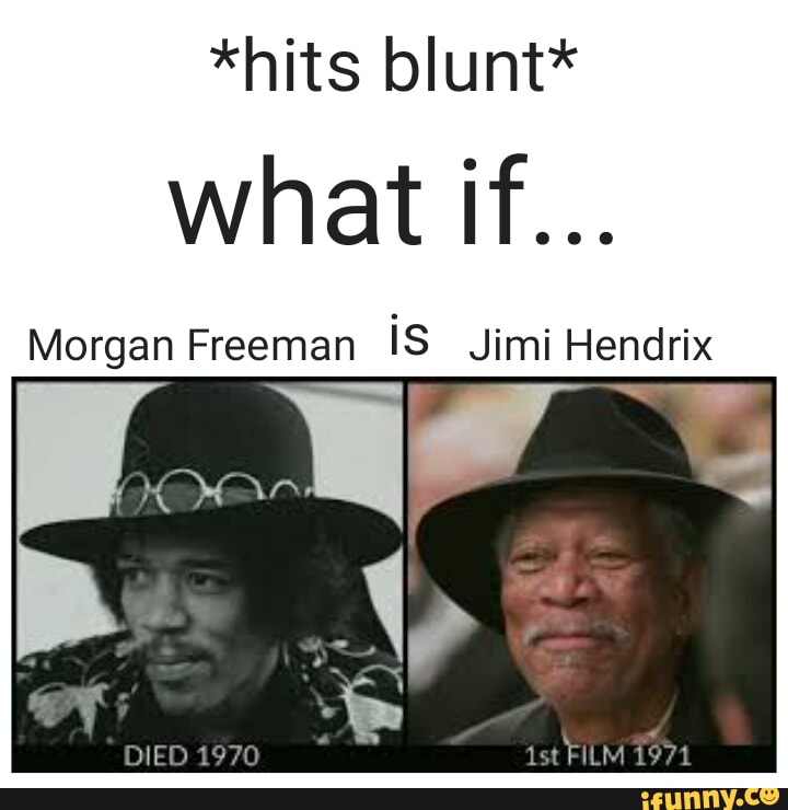 *hits blunt* what if... Morgan Freeman iS Jimi Hendrix 1970 - iFunny