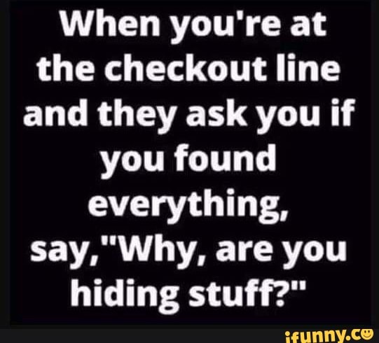 Checkout memes. Best Collection of funny Checkout pictures on iFunny