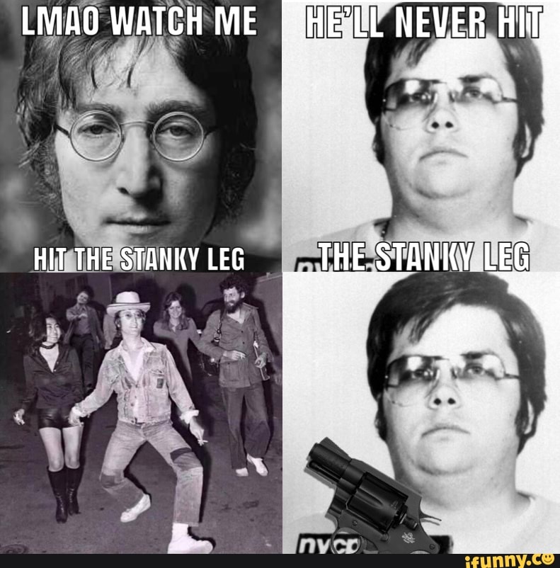 LMAO WATCH ME "SHE'LL HIT THE STANKY LEG THE STANKY LEG - iFunny