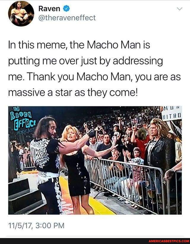 Raven @theraveneffect In this meme, the Macho Man is putting me over ...