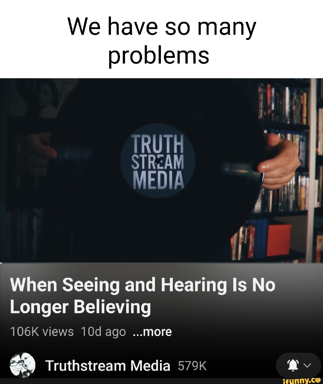 We have so many problems TRUTH STREAM MEDIA I When Seeing and Hearing ...