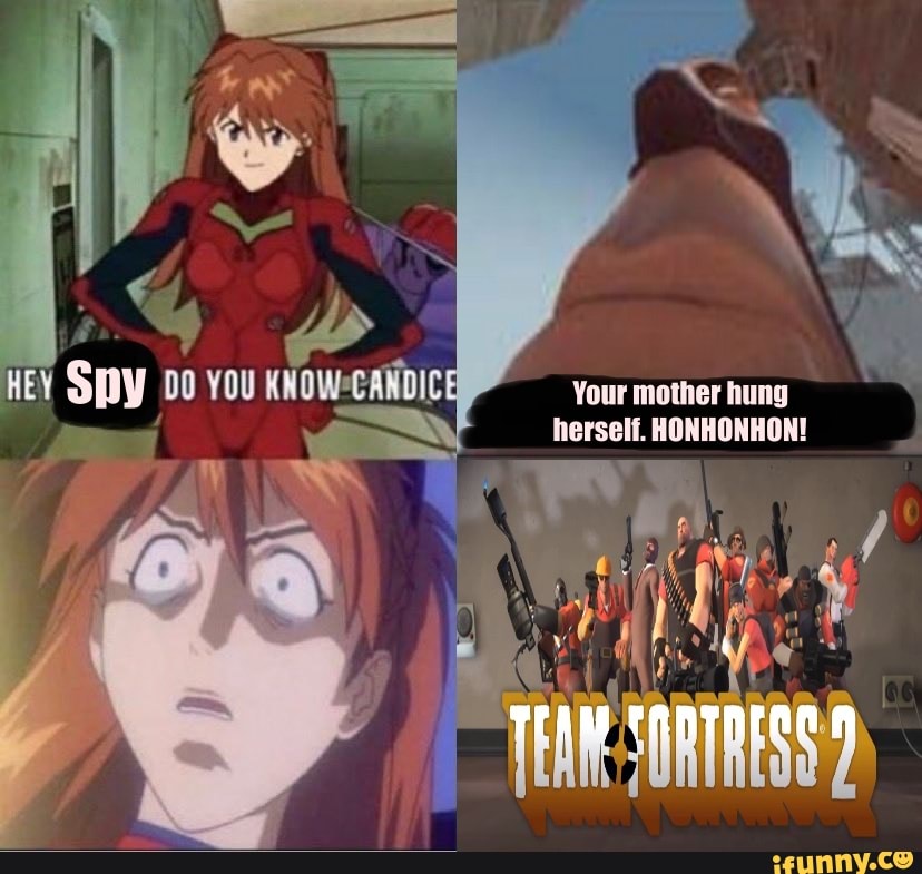 Your mother hung HEY Spy 00 You KNOW-CANDICI herself. HONHONHON! - iFunny