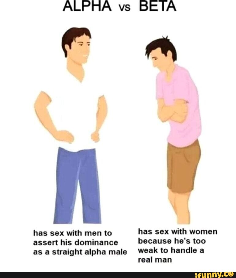 ALPHA vs BETA ph has sex with men to has sex with women assert his ...