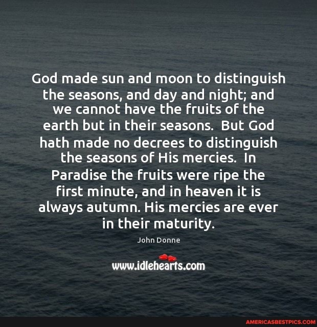 God made sun and moon to distinguish the seasons, and day and night ...