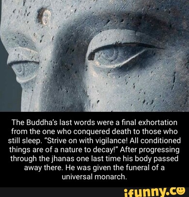 The Buddha's last words were a final exhortation from the one who ...