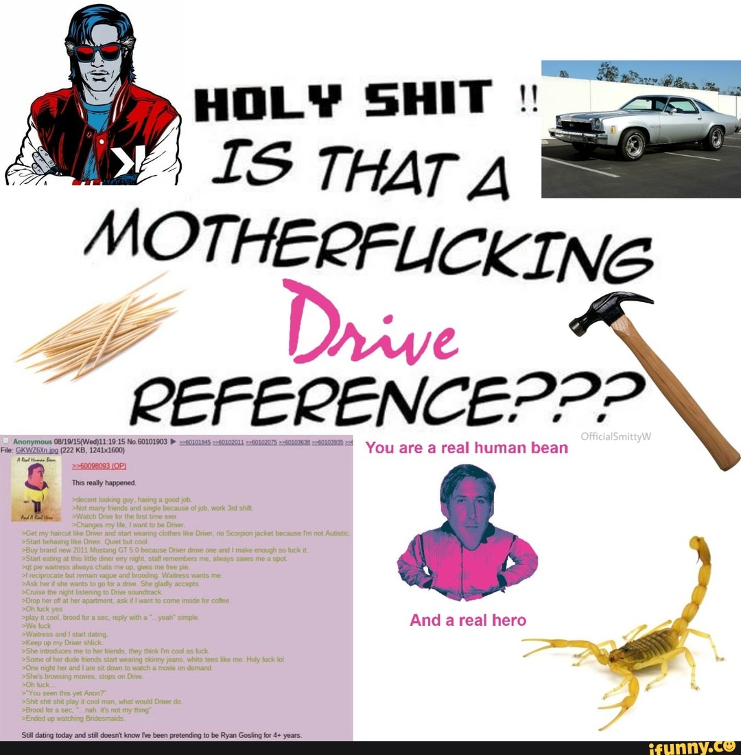 HOLY SHIT IS THAT A MOTHERFUCKING Drive REFERENCE?: Fle You are a real ...