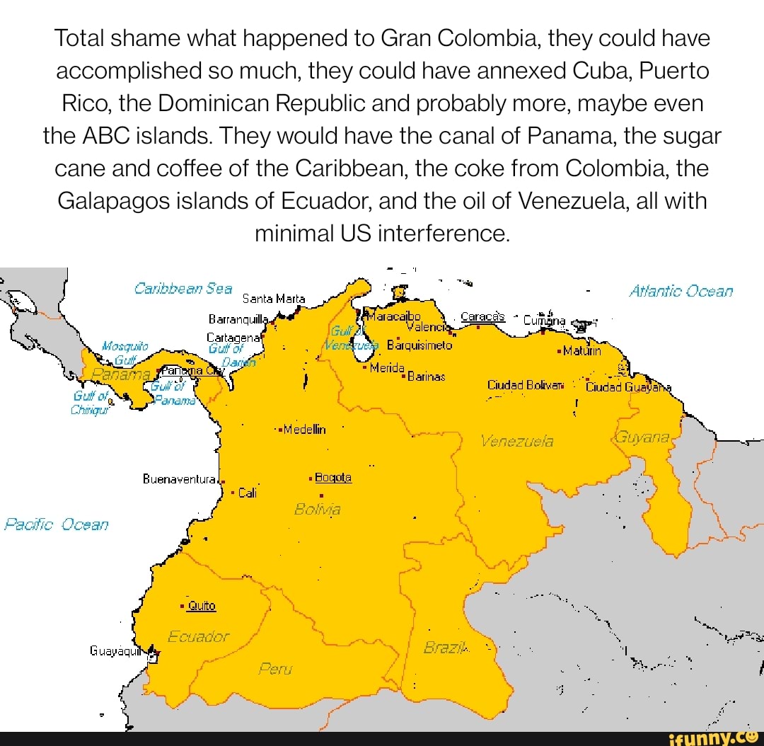 Total shame what happened to Gran Colombia, they could have ...