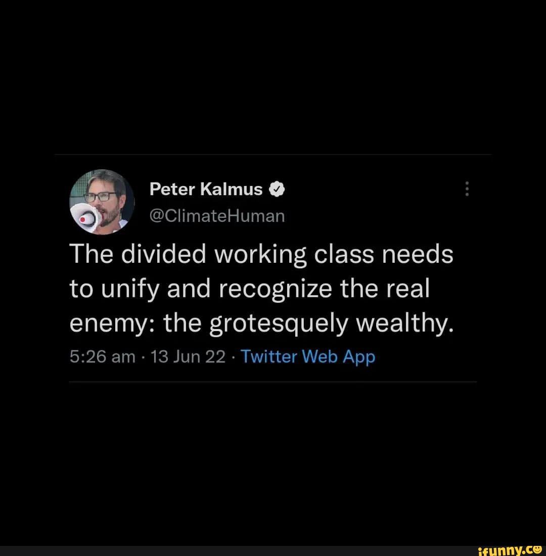 Peter Kalmus @ClimateHuman The divided working class needs to unify and ...