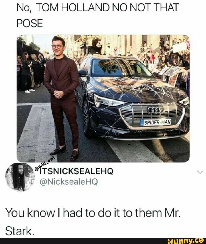 No, TOM HOLLAND NO NOT THAT POSE You know I had to do it to them Mr ...