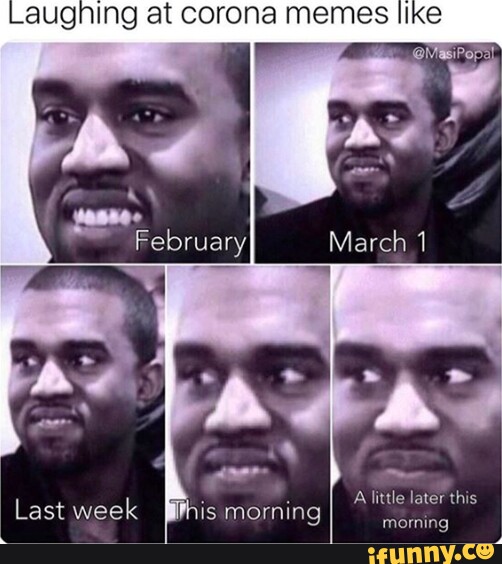 Augning at corona memes like March A llittle later this Last week is ...