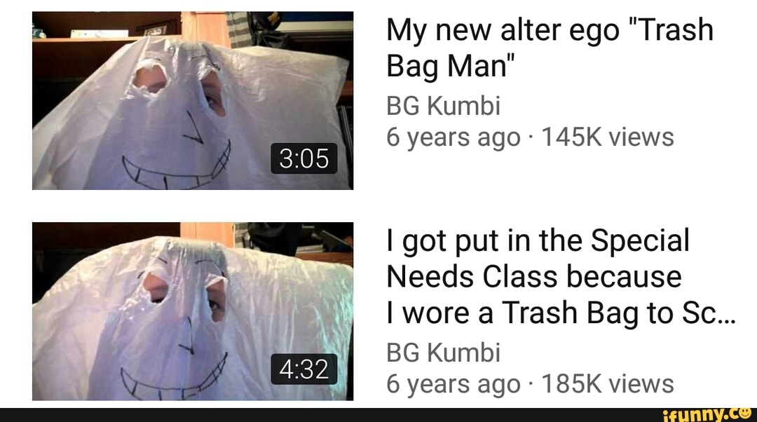 My new alter ego "Trash Bag Man" 6 years ago 145K views I got put in the Special Needs Class ...