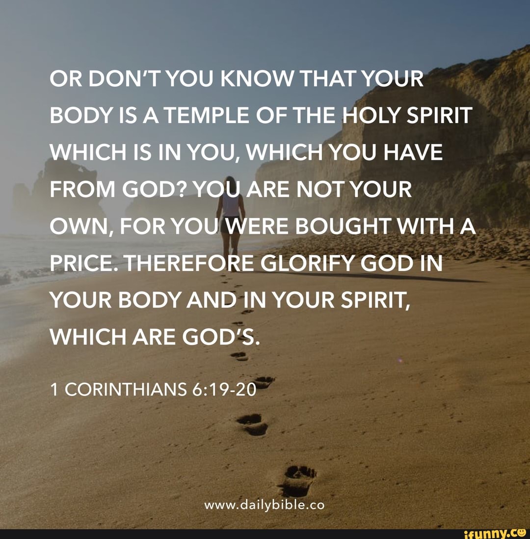 OR DON'T YOU KNOW THAT YOUR BODY IS TEMPLE OF THE HOLY SPIRIT WHICH IS ...