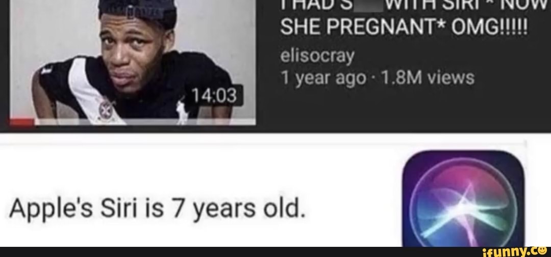 SHE PREGNANT* OMGI!!!!! elisocray year ago 1.8M views Apple's Siri is 7 ...