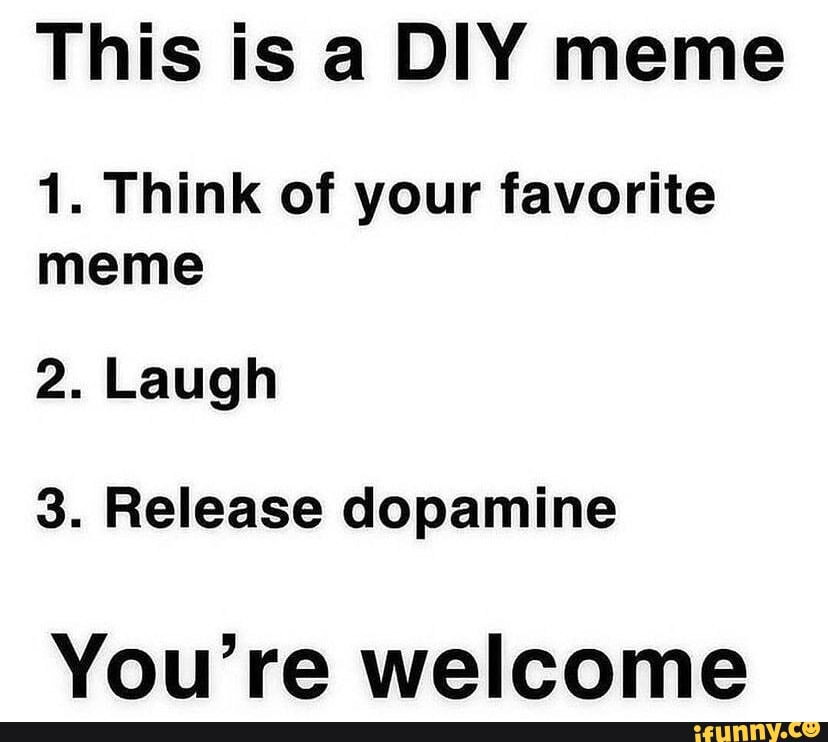 Dopamine memes. Best Collection of funny Dopamine pictures on iFunny