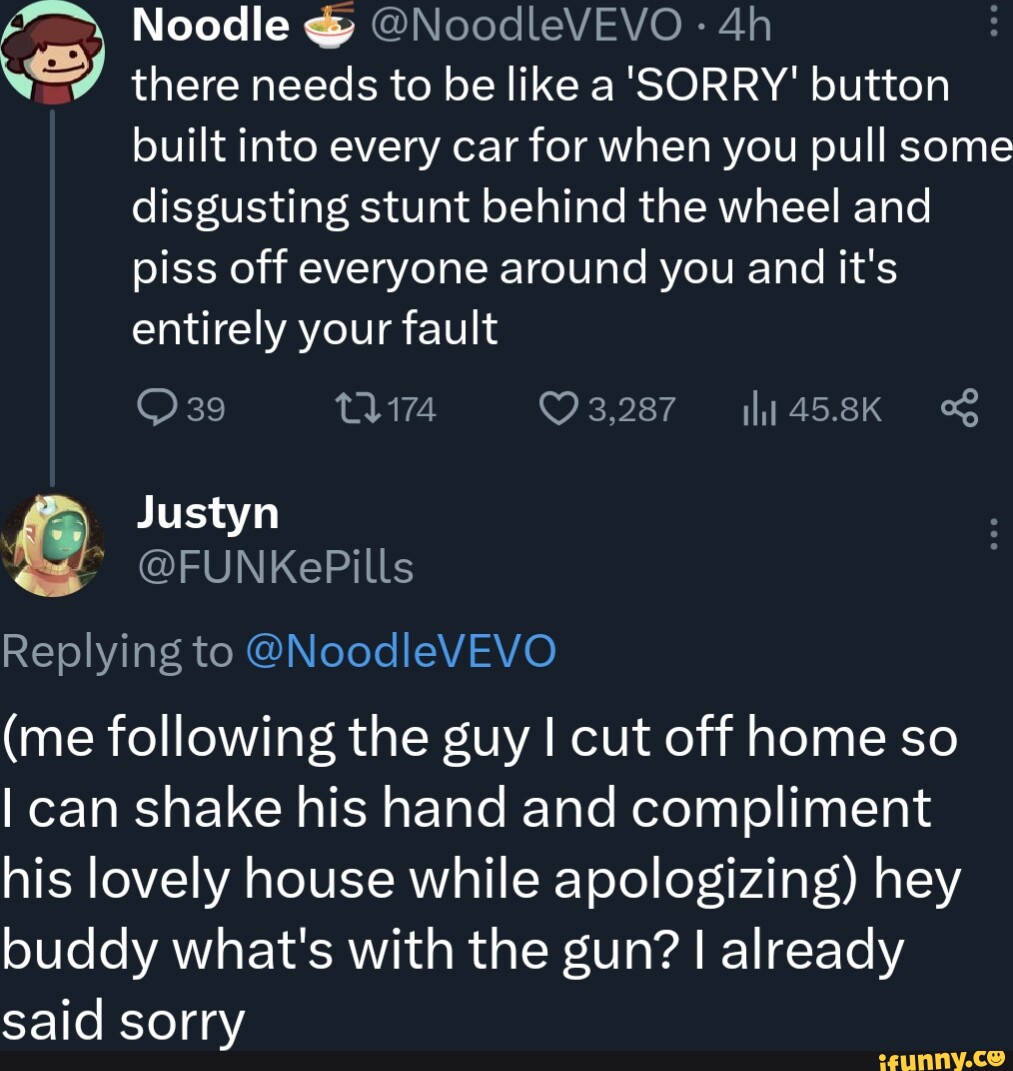 Noodle @NoodleVEVO - there needs to be like a 'SORRY' button built into ...