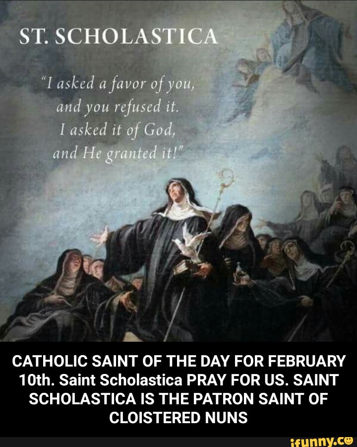 ST. SCHOLASTICA "Lasked a favar of you, and you refused it. asked if of ...