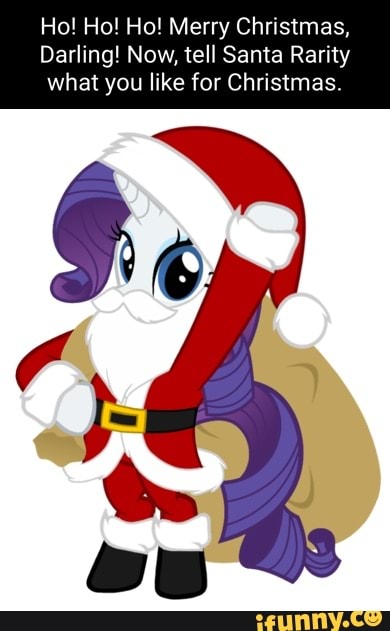 Ho! Ho! Ho! Merry Christmas, Darling! Now, tell Santa Rarity what you ...
