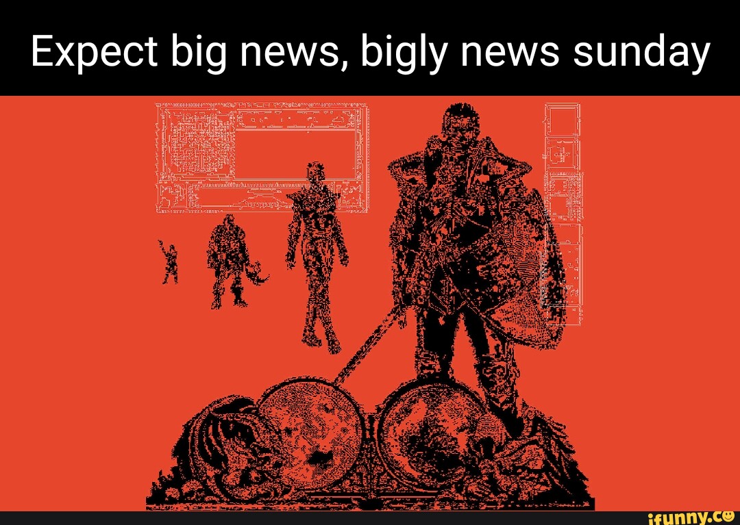 Expect big news, bi news sunday - iFunny