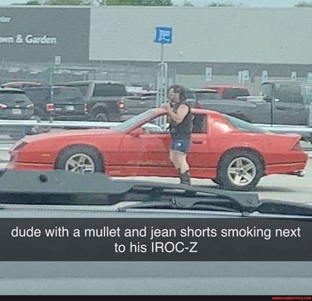 ye dude with a mullet and jean shorts smoking next to his ROC-Z ...
