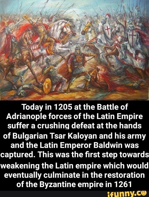 Today In 1205 at the Battle of Adrianople forces of the Latin Empire ...