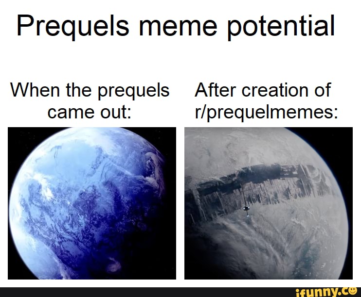 Prequels meme potential When the prequels After creation of came out ...