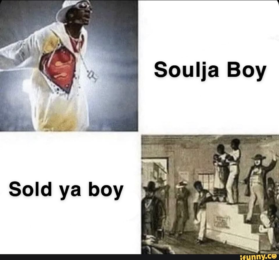 Soulja Boy Sold ya boy - iFunny