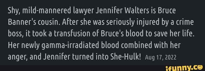 Shy, mild-mannered lawyer Jennifer Walters is Bruce Banner's cousin ...