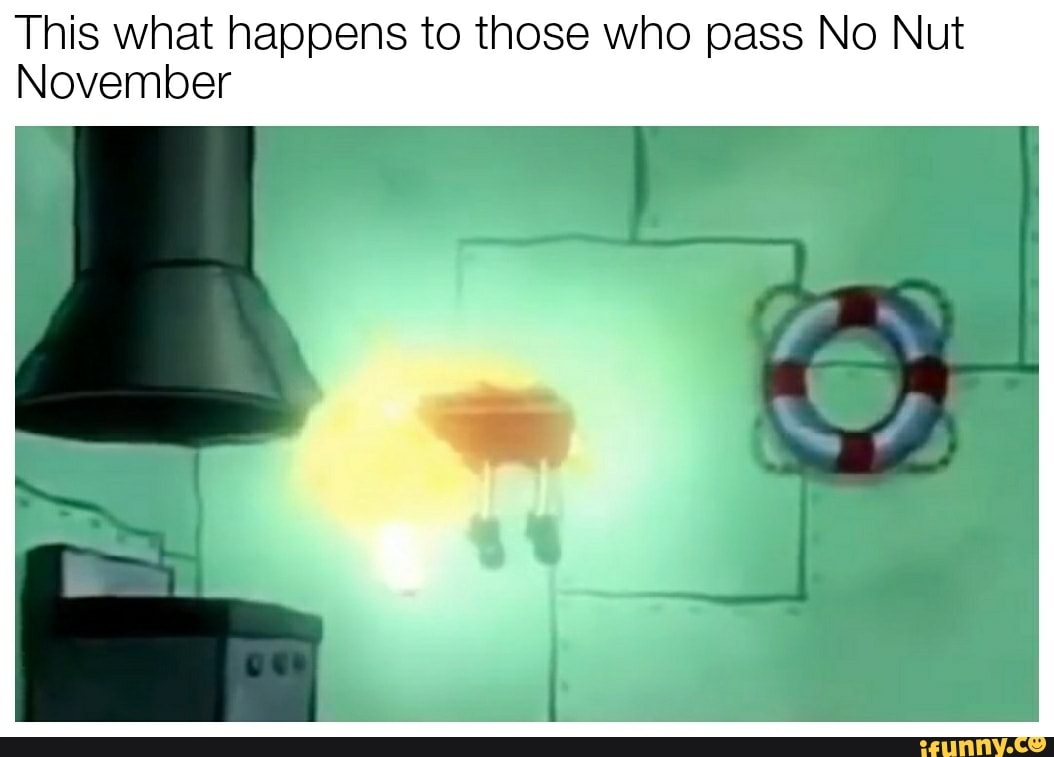 This what happens to those who pass No Nut November - iFunny