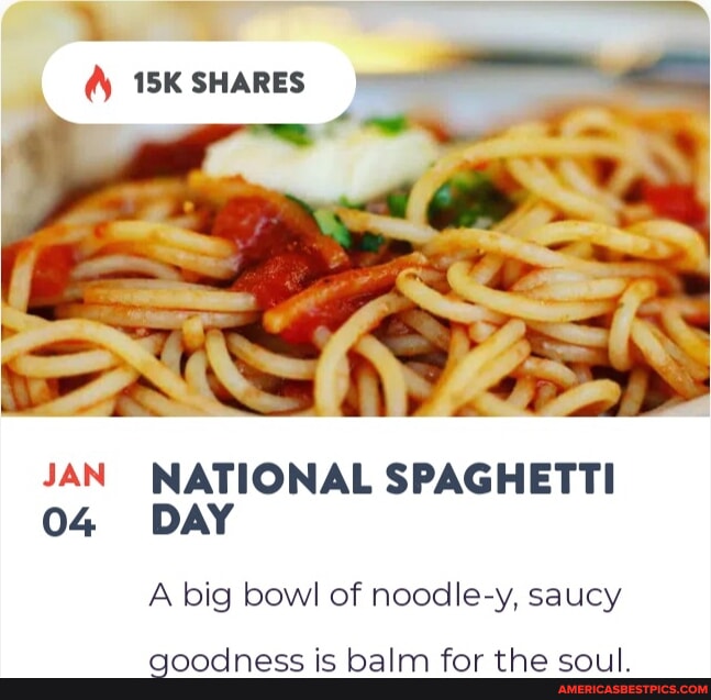 SHARES - ox Av_# JAN NATIONAL SPAGHETTI 04 DAY A big bowl of noodle-y ...