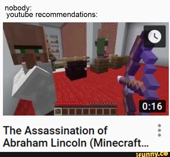Nobody: _ youtube recommendations: The Assassination of Abraham Lincoln ...