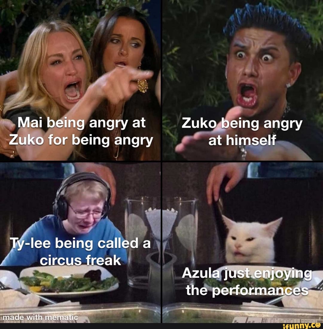 Mai being angry at Zuko for being angry lee being called a circus freak ...