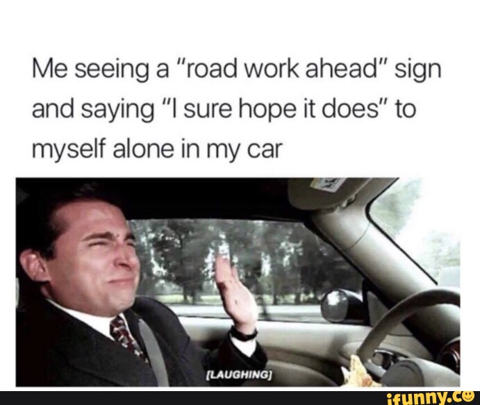 Roadwork memes. Best Collection of funny Roadwork pictures on iFunny