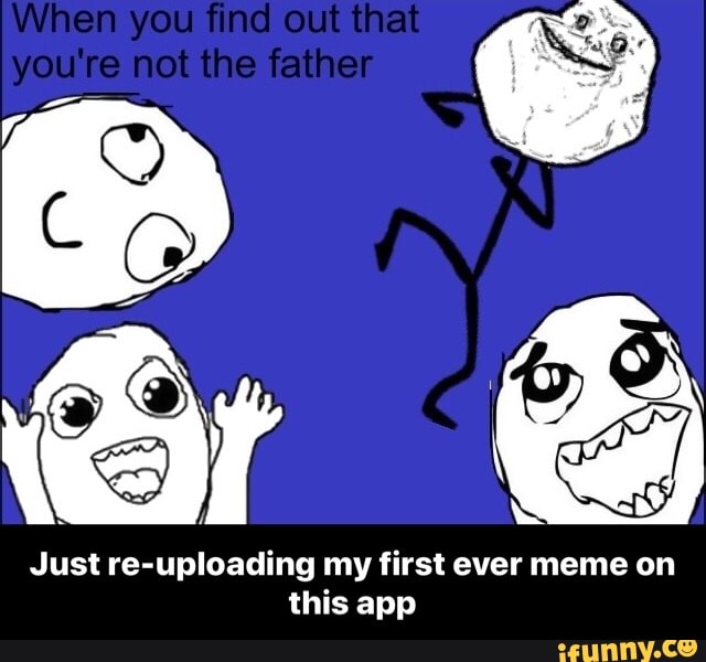 SS Just re-uploading my first ever meme on this app - Just re-uploading ...