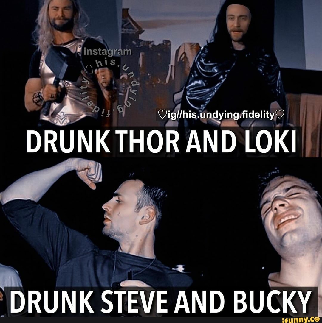 Iglhis.undying. fidelity DRUNK THOR AND LOKI DRUNK STEVE AND BUCKY - iFunny