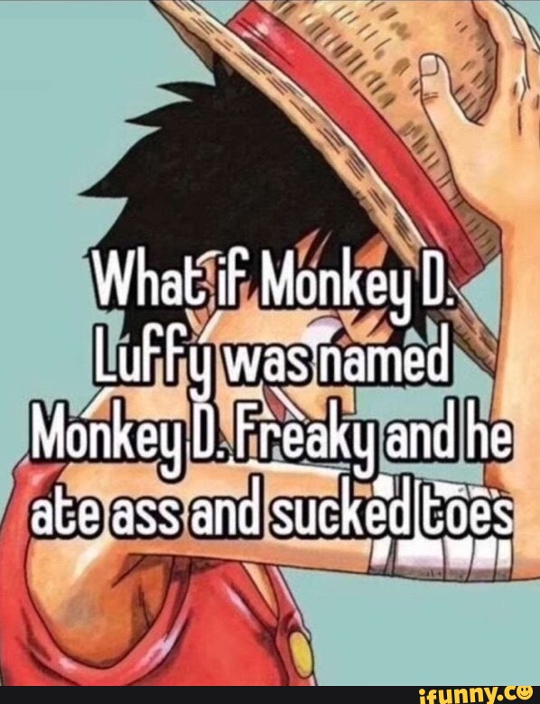 What iF Monkey D. LutFy was'named Monkey D. Freaky. and he abe ass and ...