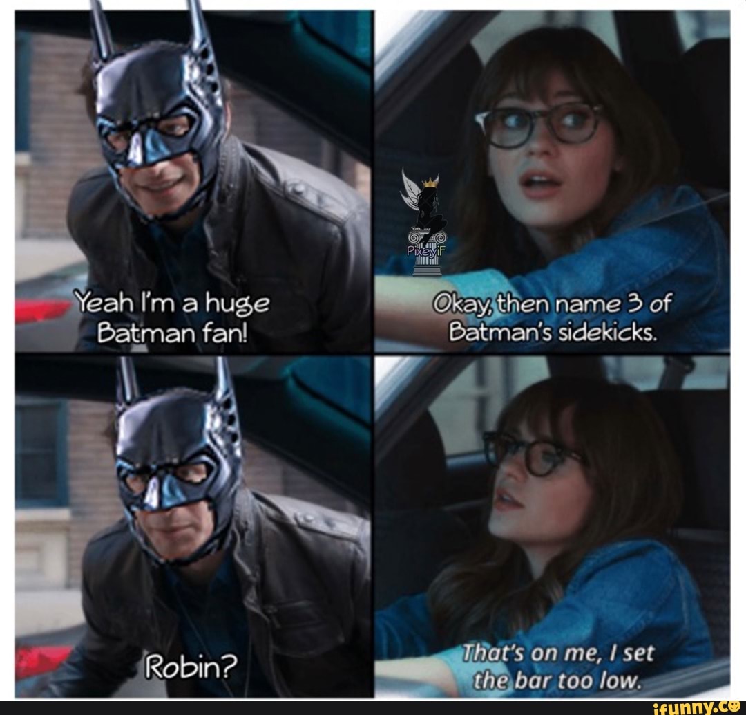 Yeah I'm a huge [ Okaythen name of Batman fan! Batman's sidekicks ...