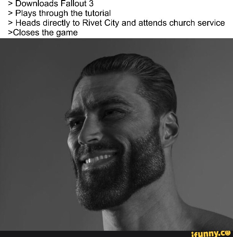 > Plays through the tutorial > Heads directly to Rivet City and attends ...